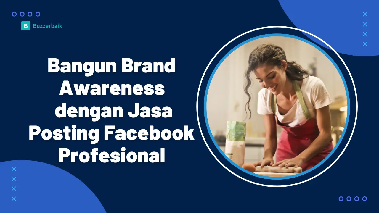 Bangun Brand Awareness Jasa Posting Facebook Profesional
